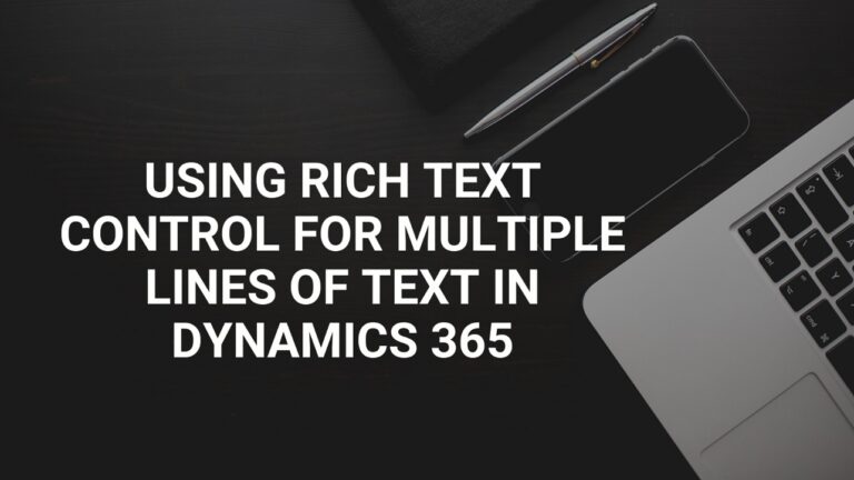 How to Use Multiple Lines of Text in Dynamics 365 Rich Text Fields - SchwettmannTech